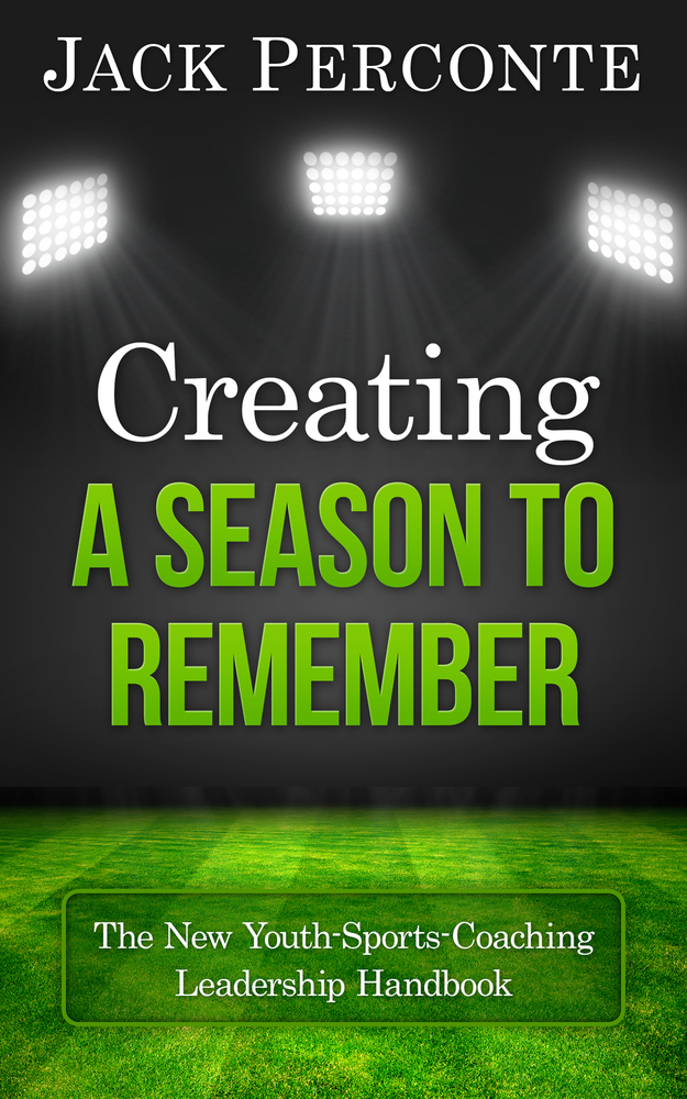 Creating a Season to Remember: The New Youth-Sports-Coaching Leadership Handbook by Jack ...