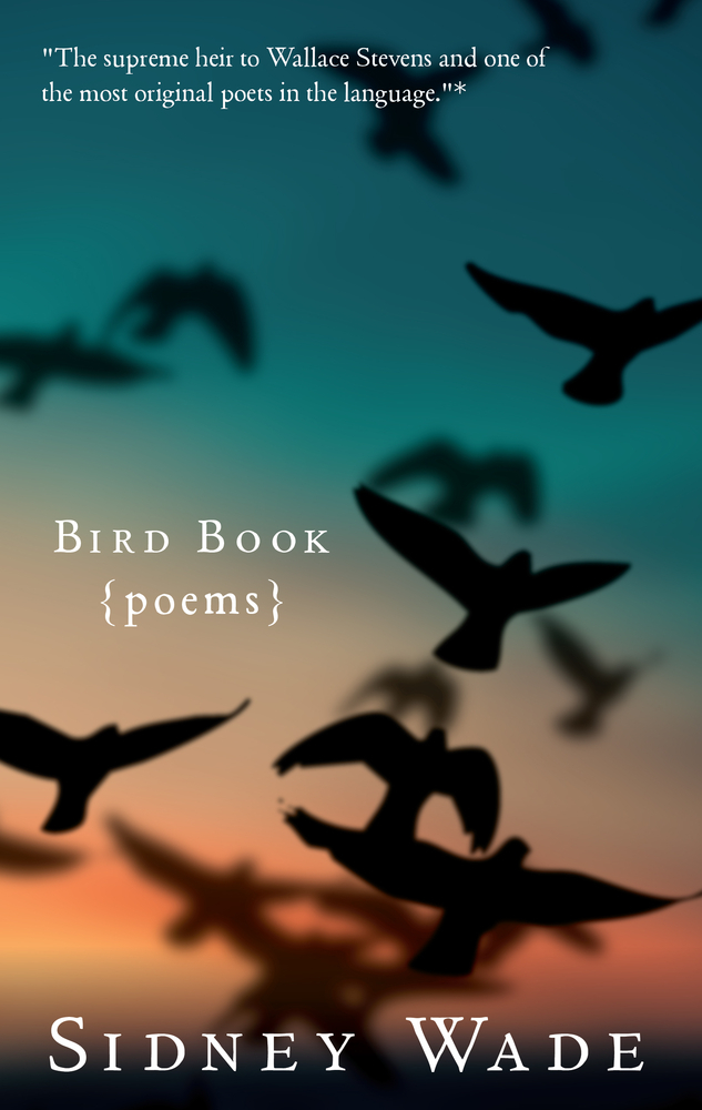 Bird Book: Poems by Sidney Wade | Goodreads