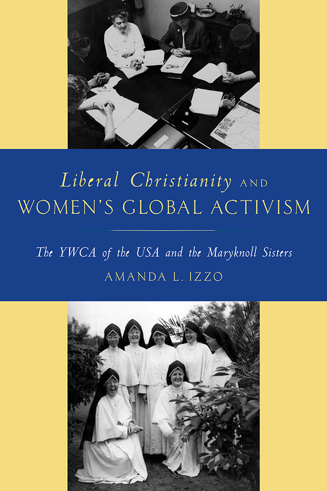 Liberal Christianity and Women's Global Activism: The YWCA of the USA ...