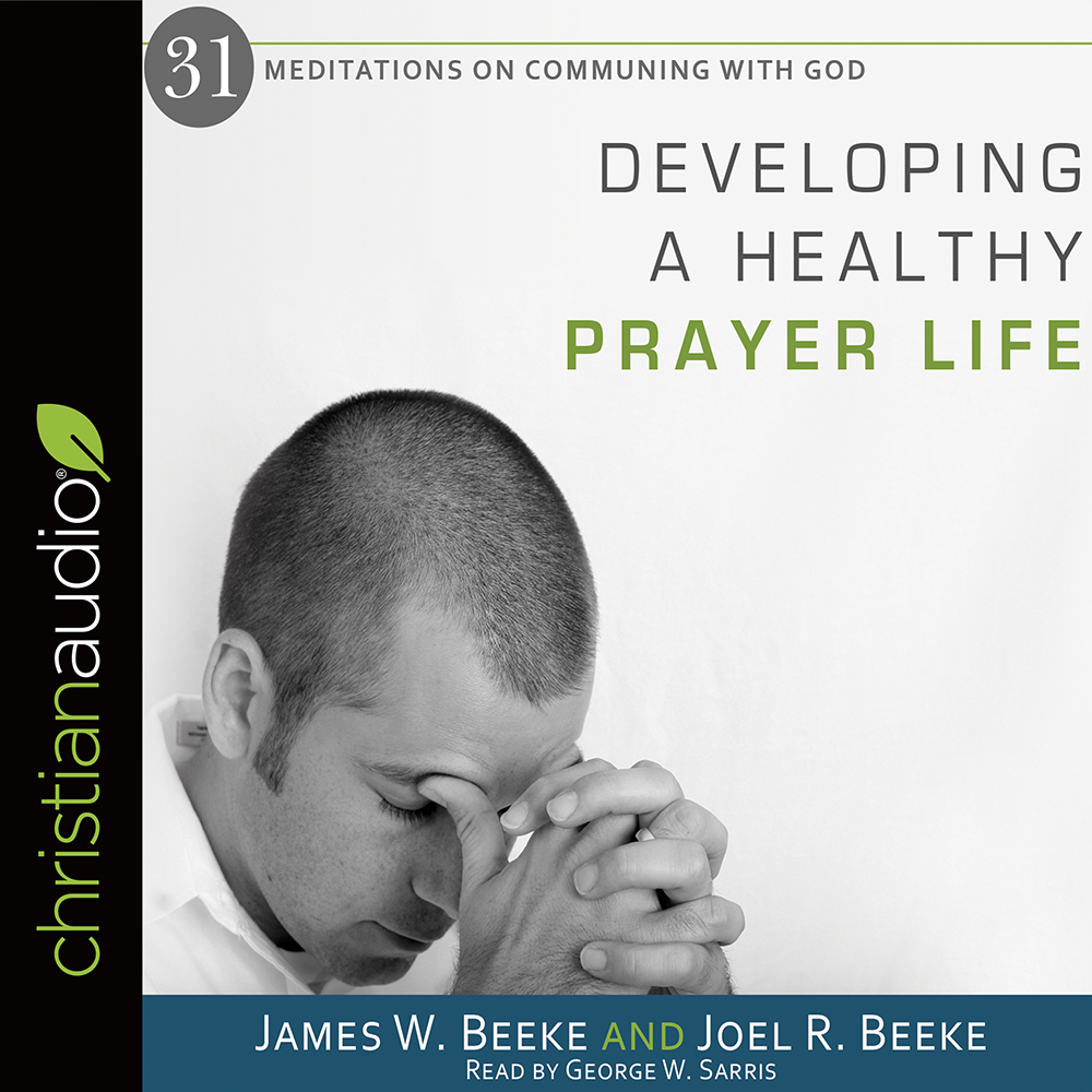 Developing a Healthy Prayer Life by Joel R. Beeke | Goodreads