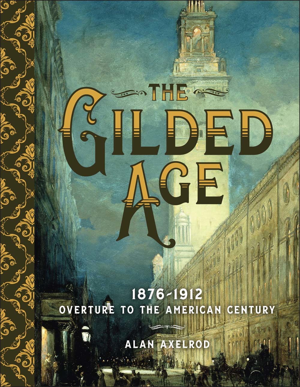 The Gilded Age: 1876–1912: Overture to the American Century by Alan ...