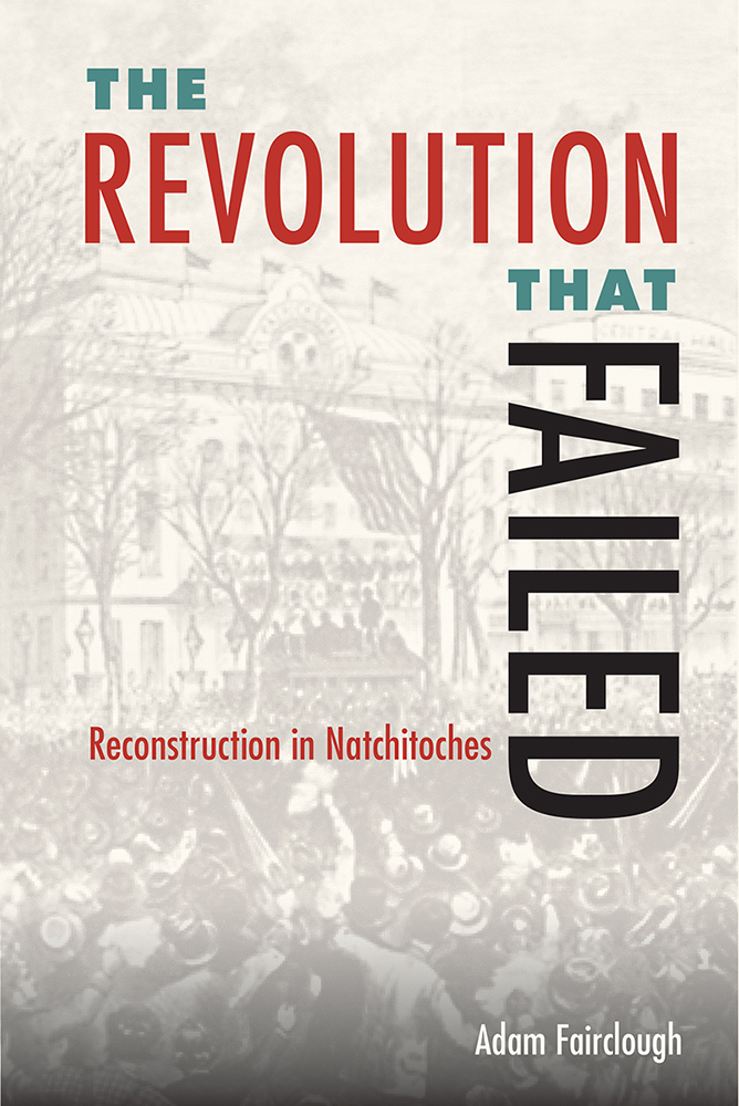 The Revolution That Failed: Reconstruction in Natchitoches by Adam ...