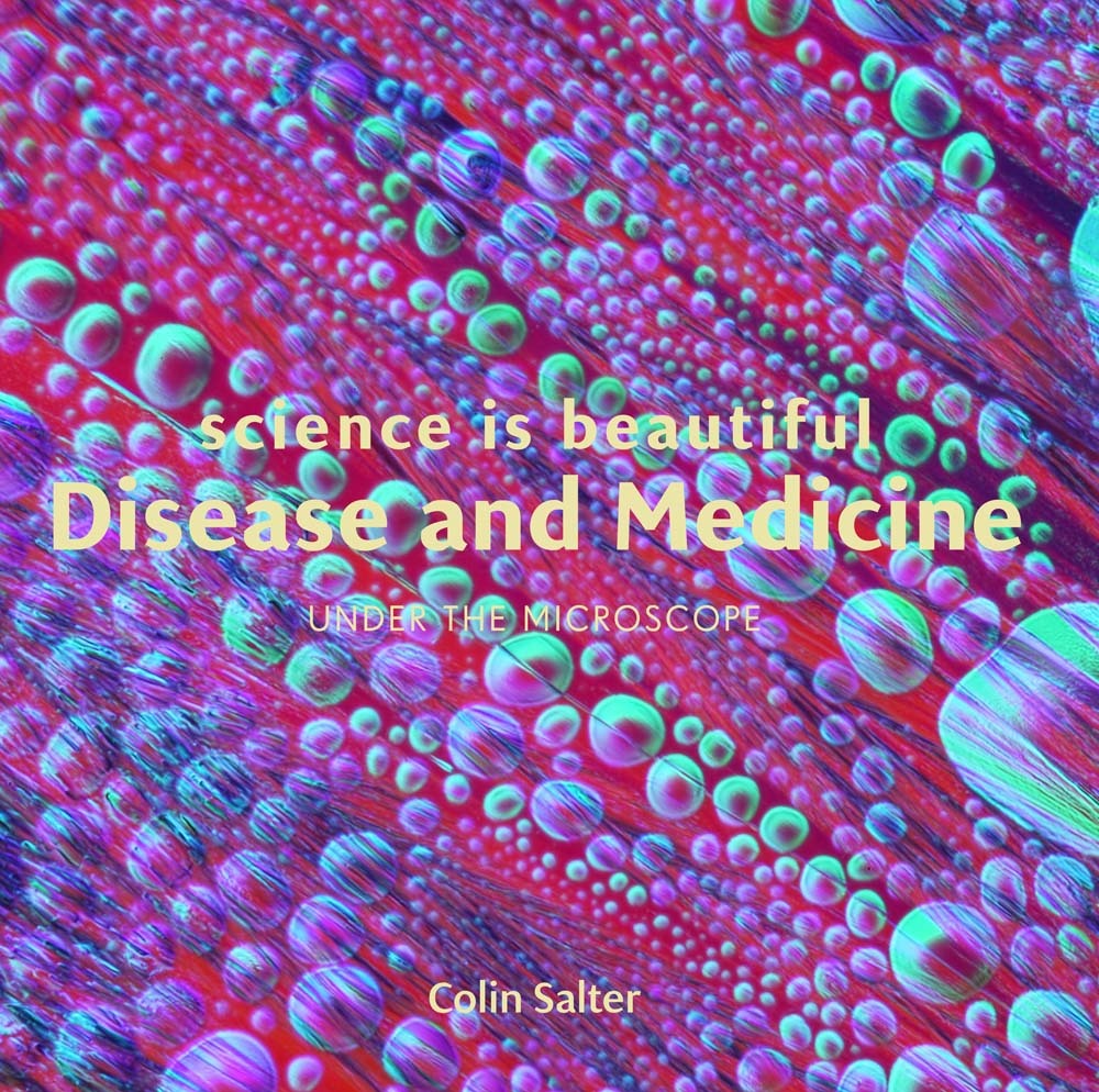 Science Is Beautiful: Disease and Medicine: Under the Microscope by ...