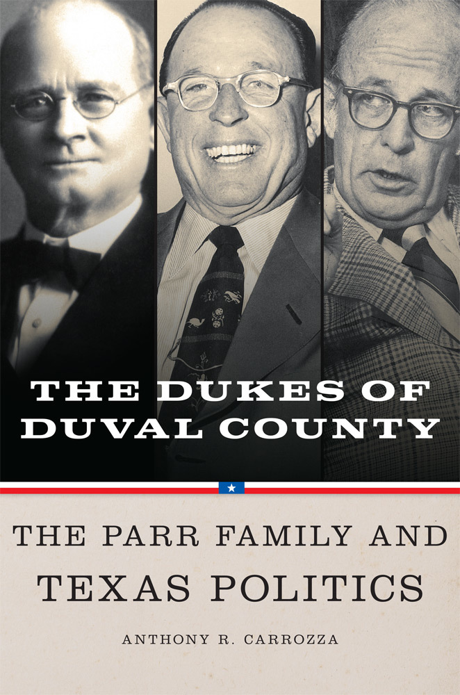 Dukes of Duval County: The Parr Family and Texas Politics by Anthony R ...