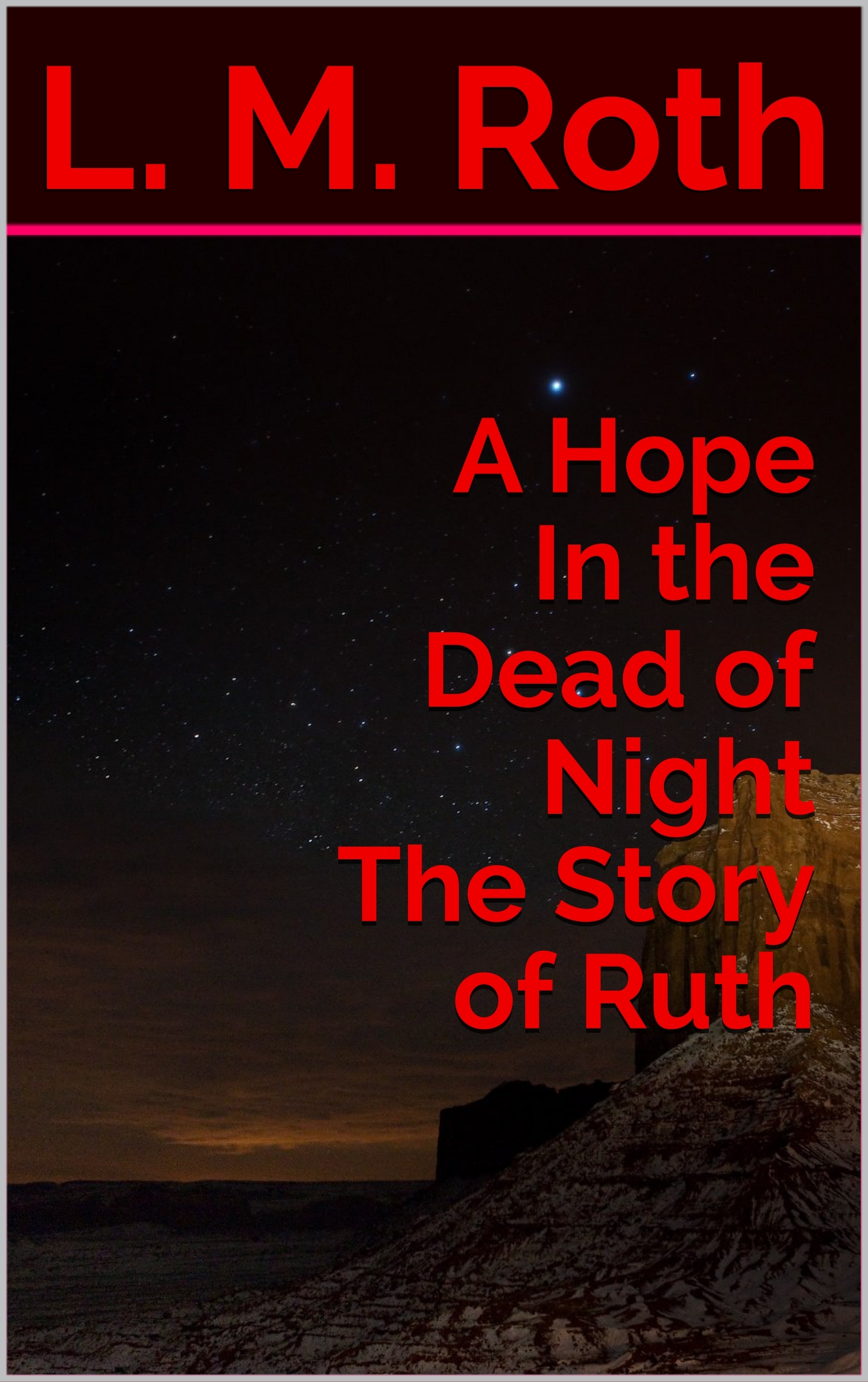 A Hope In the Dead of Night the Story of Ruth by L.M. Roth | Goodreads