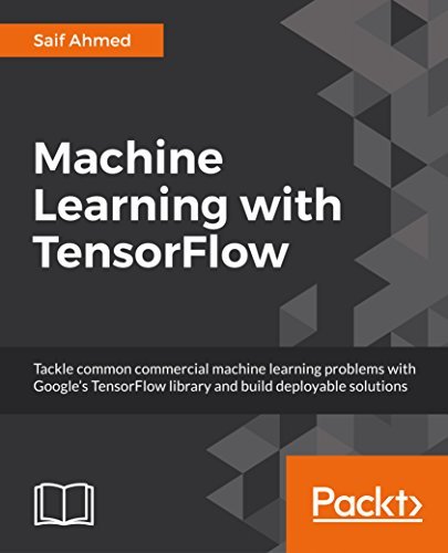 Machine Learning with TensorFlow 1.x: Second generation machine ...