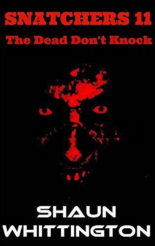 Snatchers 11: The Dead Don't Knock by Shaun Whittington | Goodreads