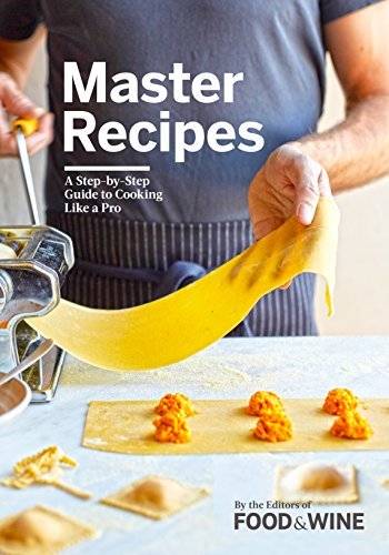 Master Recipes: A Step-By-Step Guide to Cooking Like a Pro by The ...