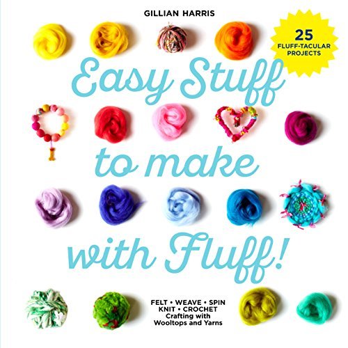 Easy Stuff to Make with Fluff: FELT • WEAVE • SPIN • KNIT • CROCHET ...