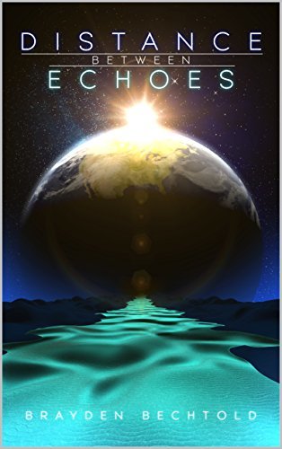 Distance Between Echoes by Brayden Bechtold | Goodreads