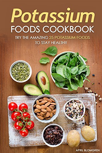 Potassium Foods Cookbook: Try the Amazing 25 Potassium Foods to Stay ...