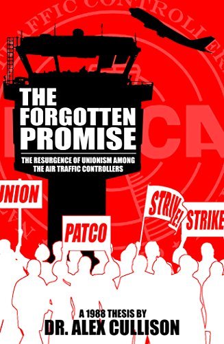 The Forgotten Promise: The Resurgence of Unionism Among the Air Traffic ...