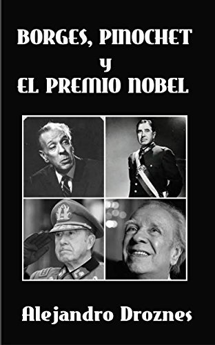 Borges, Pinochet y el Premio Nobel: ¿La Academia Sueca no le dio el ...