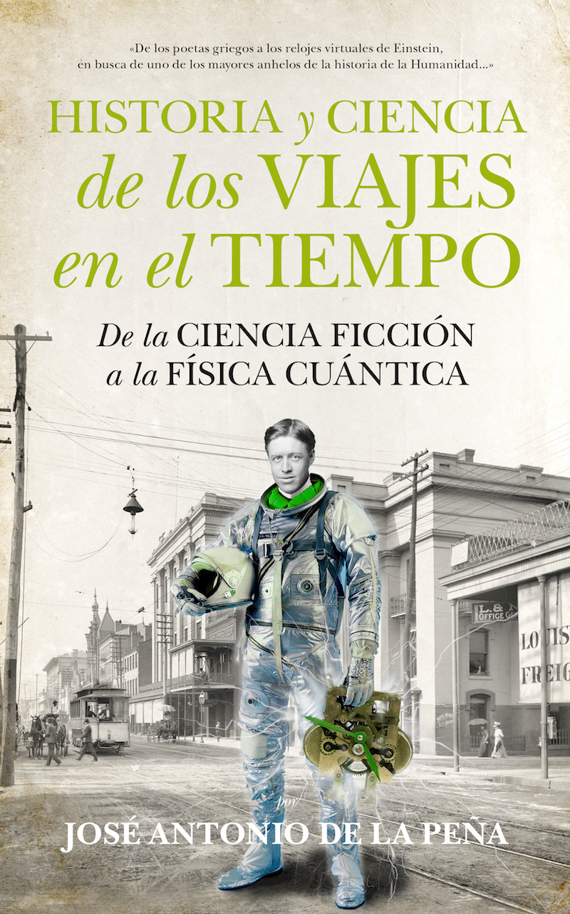 Historia y ciencia de los viajes en el tiempo by José Antonio de la ...