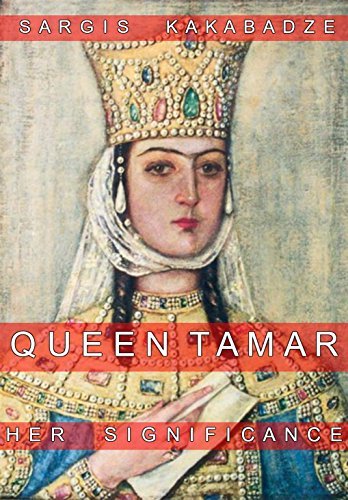 Queen Tamar: Her Significance by Sargis Kakabadze | Goodreads