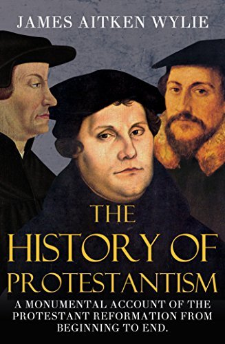 The History Of Protestantism by James Aitken Wylie | Goodreads