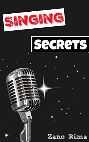 SINGING SECRETS!: (Ultimate Guide For Beginner Singers) by Zane Rima ...