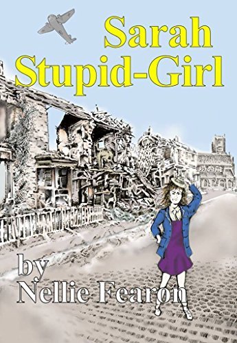 Sarah Stupid-Girl (The War Over Bootle Book 1) by Nellie Fearon | Goodreads
