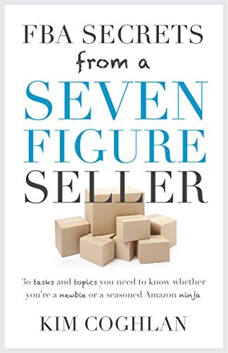 FBA Secrets from a Seven Figure Seller: 30 tasks and topics you need to ...