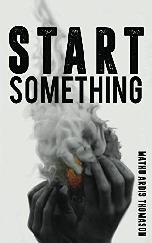 Start Something by Mathu Ardis Thomason | Goodreads