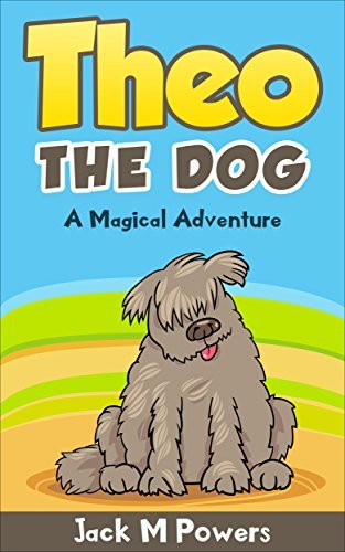 Children's Book - Theo the Dog: A Magical Adventure by Jack M. Powers ...
