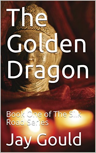 The Golden Dragon: Book One of The Silk Road Series by Jay Gould ...