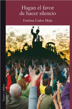 Hagan el favor de hacer silencio by Esteban Carlos Mejia | Goodreads