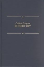 Critical Essays on Robert Bly by William Virgil Davis | Goodreads