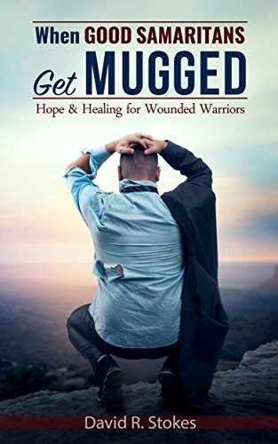 When Good Samaritans Get Mugged: Hope & Healing for Wounded Warriors by ...