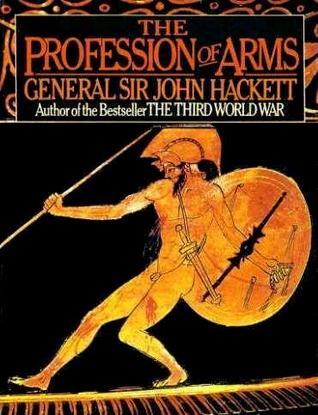The profession of arms by General Sir John Hackett | Goodreads