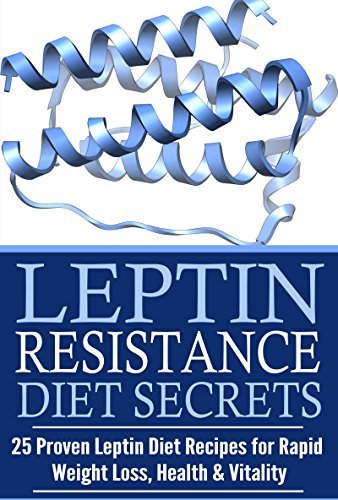 Leptin Resistance Diet Secrets: 25 Proven Leptin Diet Recipes for Rapid ...