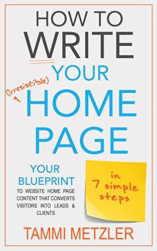 How to Write Your Irresistible Home Page in 7 Simple Steps: Your ...
