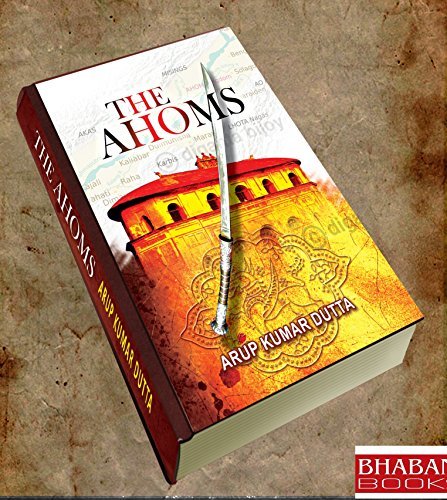 THE AHOMS by Arup Kumar Dutta | Goodreads
