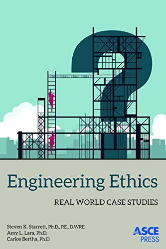 Engineering Ethics: Real World Case Studies by Steven K. Starrett ...
