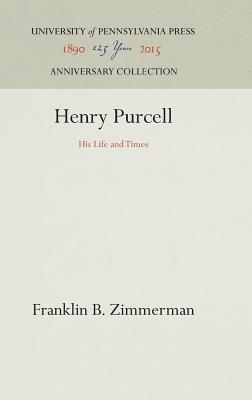 Henry Purcell: His Life and Times by Franklin B. Zimmerman | Goodreads