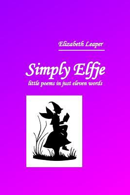 Simply Elfje: little poems in just eleven words by Elizabeth Leaper ...