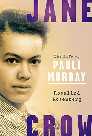 Jane Crow: The Life of Pauli Murray by Rosalind Rosenberg | Goodreads