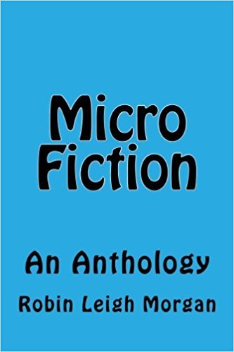 Micro Fiction - An Anthology by Robin Leigh Morgan | Goodreads