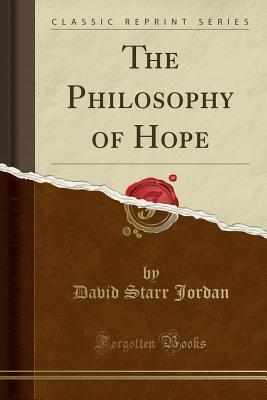 The Philosophy of Hope (Classic Reprint) by David Starr Jordan | Goodreads