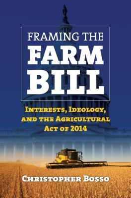 Framing the Farm Bill: Interests, Ideology, and Agricultural Act of ...