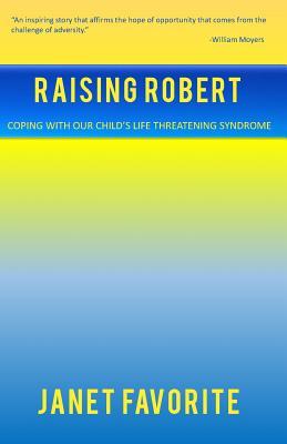 Raising Robert: Coping with our child’s life threatening syndrome by ...