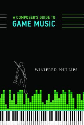 A Composer's Guide to Game Music (Mit Press) by Winifred Phillips ...