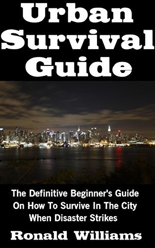 Urban Survival Guide: The Definitive Beginner's Guide On How To Survive ...