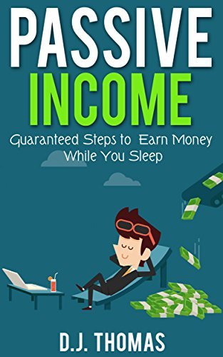 Passive Income: Guaranteed Steps to Earn Money While You Sleep by D.J. Thomas | Goodreads
