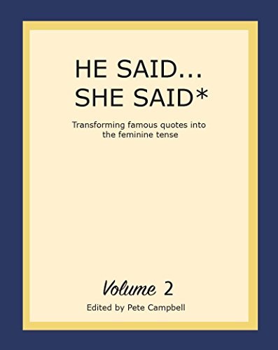 HE SAID... SHE SAID Vol. 2: Transforming famous quotes into the ...