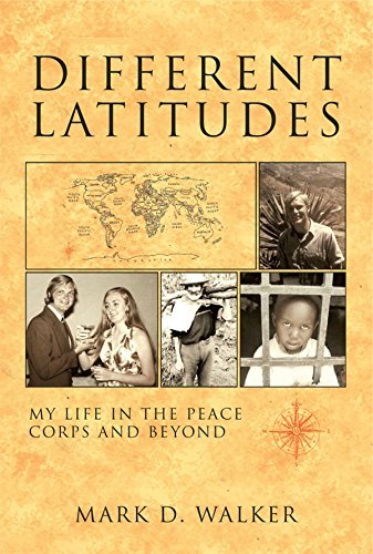 Different Latitudes: My Life in the Peace Corps and Beyond by Mark D. Walker | Goodreads