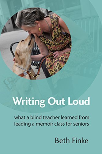 Writing Out Loud: What a Blind Teacher Learned from Leading a Memoir ...