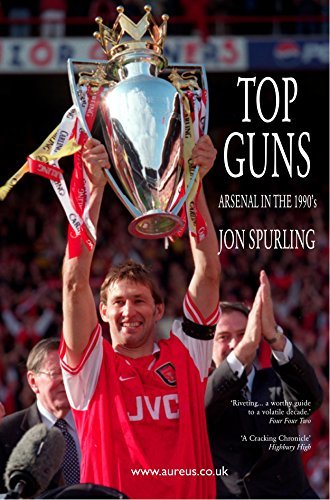 Top Guns: Arsenal in the 1990s by Jon Spurling | Goodreads