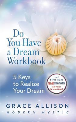 Do You Have a Dream?: 5 Keys to Realize Your Dream Workbook by Grace ...