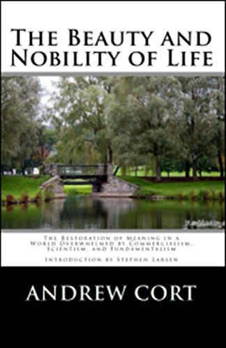 The Beauty and Nobility of Life: The Restoration of Meaning in a World ...